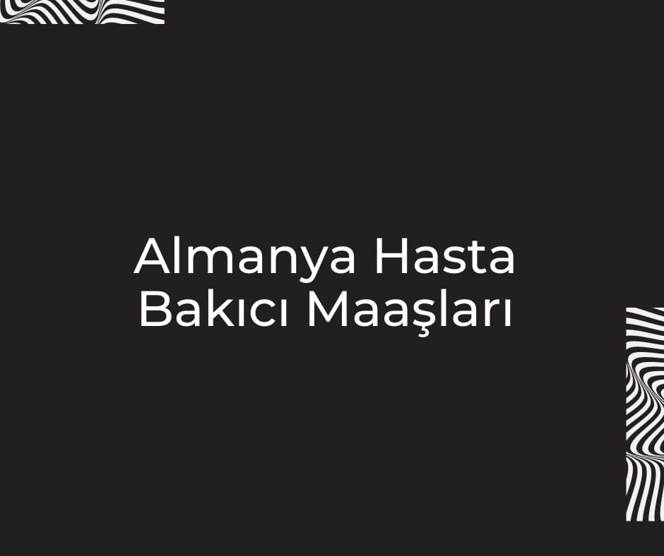 Almanya Hasta Bakıcı Maaşları 2022 - Maaşını Öğren Almanya Hasta Bakıcı Maaşları 2022 - Maaşını Öğren