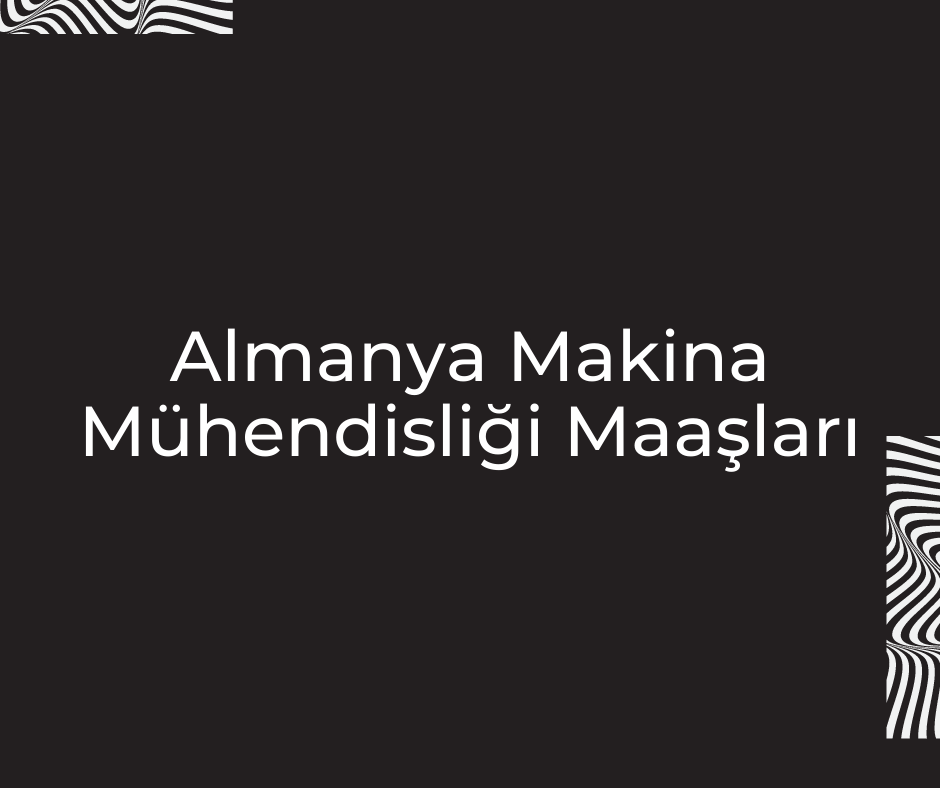 Almanya Makine Mühendisliği Maaşları - Maaşını Öğren Almanya Makine Mühendisliği Maaşları - Maaşını Öğren